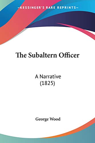 The Subaltern Officer: A Narrative (1825) by George Wood | Goodreads