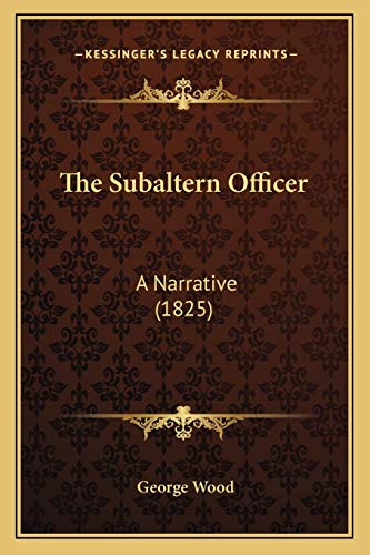 The Subaltern Officer: A Narrative (1825) by George ! Wood | Goodreads