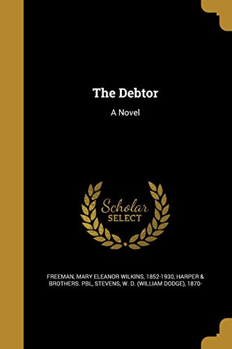 The Debtor: A Novel by Mary E. Wilkins Freeman | Goodreads