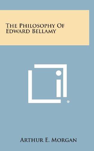 The Philosophy of Edward Bellamy by Arthur E. Morgan | Goodreads