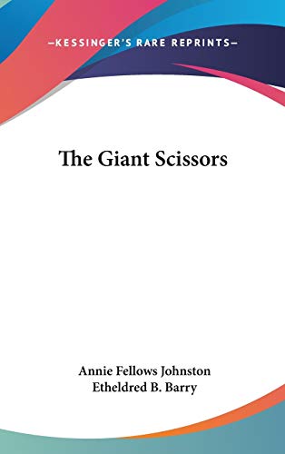 The Giant Scissors by Annie Fellows Johnston | Goodreads