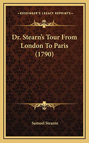 Dr. Stearn's Tour From London To Paris (1790) by Samuel Stearns | Goodreads