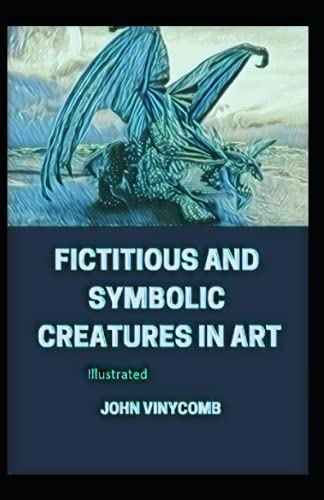 Fictitious and Symbolic Creatures in Art illustrated by John Vinycomb ...