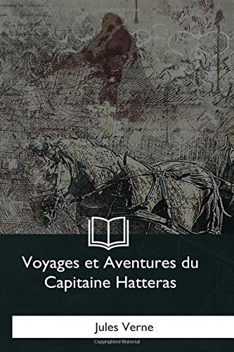 Voyages et Aventures du Capitaine Hatteras by Jules Verne | Goodreads
