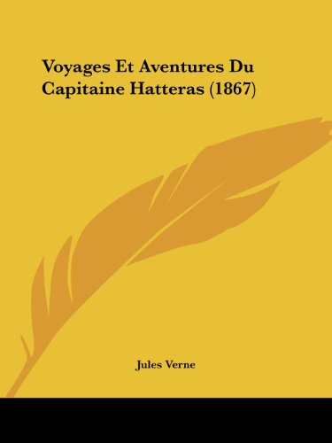 Voyages Et Aventures Du Capitaine Hatteras (1867) by Jules Verne ...