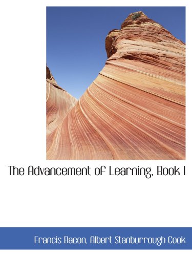 The Advancement of Learning, Book I by Francis Bacon, Albert ...