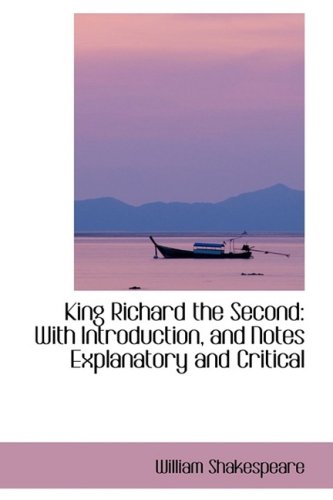 King Richard the Second: With Introduction, and Notes Explanatory and ...