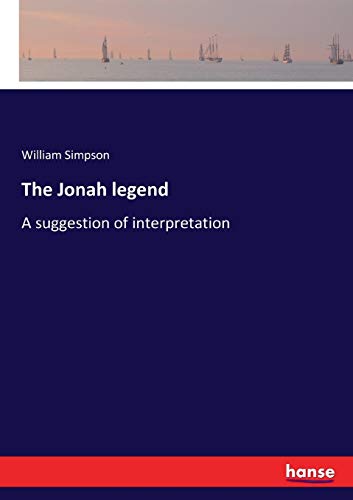 The Jonah legend: A suggestion of interpretation by William Simpson ...