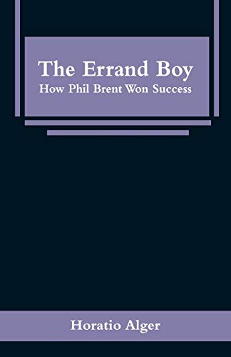 The Errand Boy: How Phil Brent Won Success by Horatio Alger Jr. | Goodreads