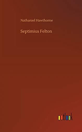 Septimius Felton by Nathaniel Hawthorne | Goodreads