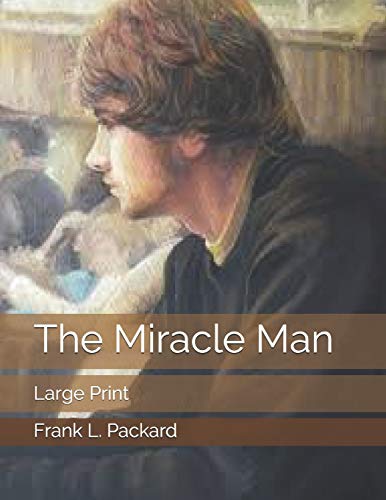 The Miracle Man: Large Print by Frank L. Packard | Goodreads