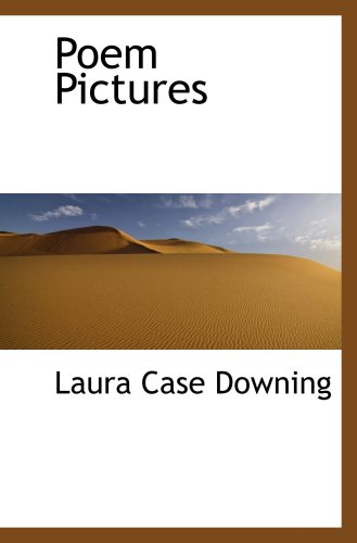 Poem Pictures by Laura Case Downing | Goodreads