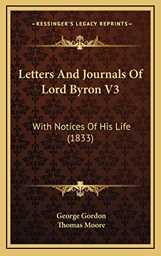 Letters And Journals Of Lord Byron V3: With Notices Of His Life by Lord ...