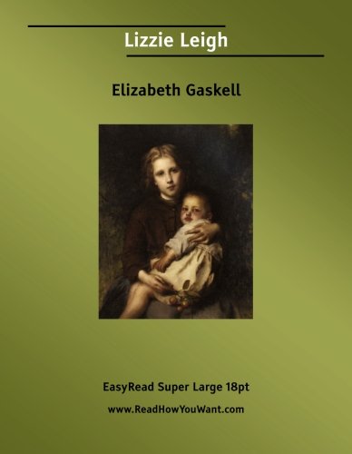 Lizzie Leigh: [EasyRead Super Large 18pt Edition] by Elizabeth Gaskell | Goodreads