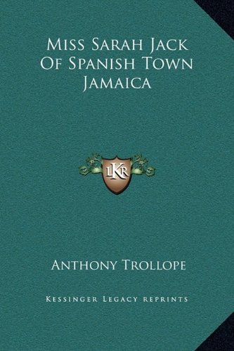 Miss Sarah Jack of Spanish Town Jamaica by Anthony Trollope | Goodreads