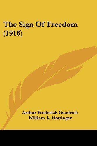 The Sign Of Freedom (1916) by Arthur Frederick Goodrich | Goodreads