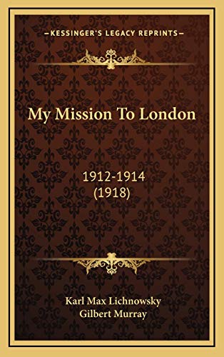 My Mission To London: 1912-1914 (1918) by Karl Max von Lichnowsky ...