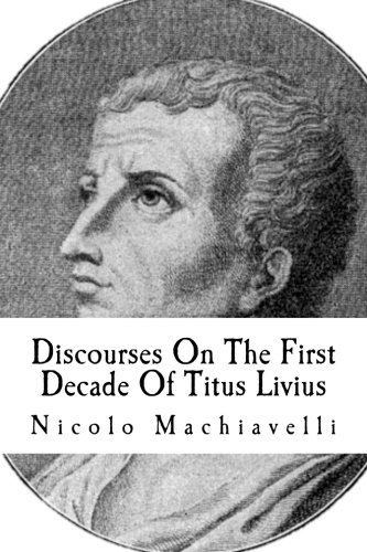 Discourses On The First Decade Of Titus Livius by Niccolò Machiavelli ...
