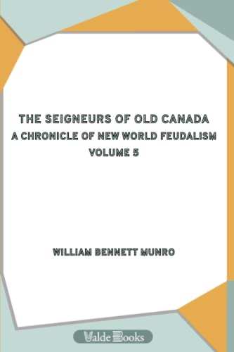 The Seigneurs of Old Canada : A Chronicle of New World Feudalism by ...