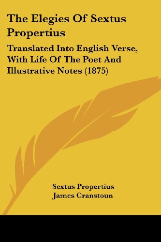 The Elegies Of Sextus Propertius: Translated Into English Verse, With ...