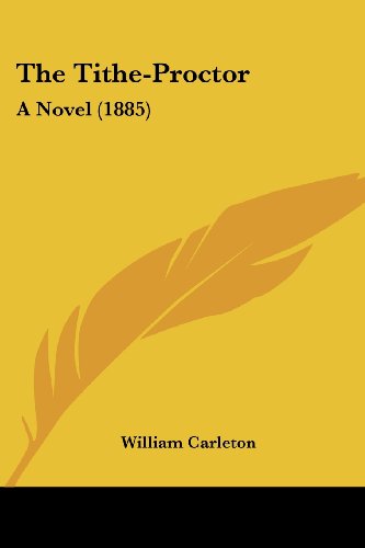 The Tithe-Proctor: A Novel (1885) by William Carleton | Goodreads