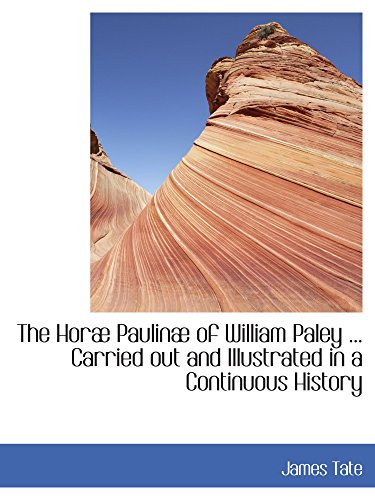 The Horæ Paulinæ of William Paley ... Carried out and Illustrated in a ...
