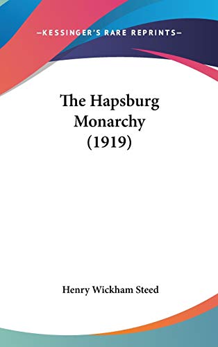 The Hapsburg Monarchy (1919) by Henry Wickham Steed | Goodreads