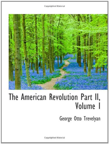 The American Revolution Part II, Volume I by George Otto Trevelyan ...