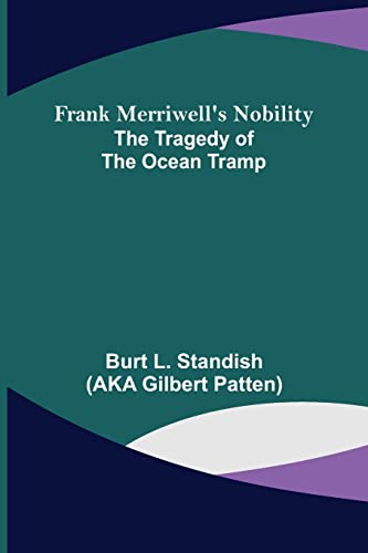 Frank Merriwell's Nobility The Tragedy of the Ocean Tramp by Burt L ...