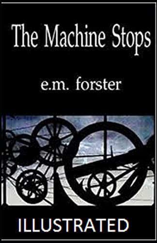 The Machine Stops Illustrated by E.M. Forster | Goodreads