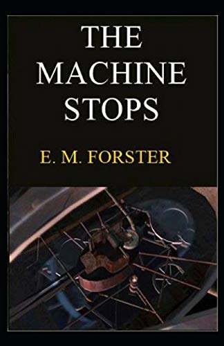 The Machine Stops Illustrated by E.M. Forster | Goodreads