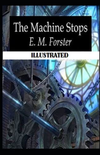 The Machine Stops Illustrated by E.M. Forster | Goodreads
