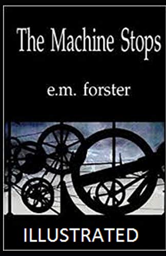 The Machine Stops Illustrated by E.M. Forster | Goodreads