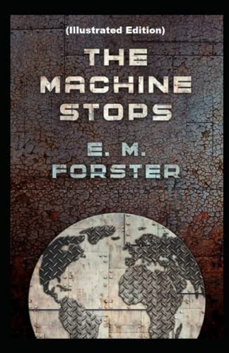 The Machine Stops (Illustrated Edition) by E.M. Forster | Goodreads