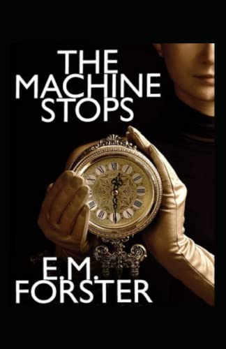 The Machine Stops By E. M. Forster: Illustrated Edition by E.M. Forster ...