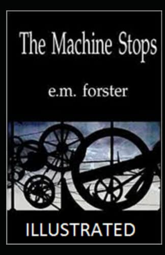 The Machine Stops Illustrated by E.M. Forster | Goodreads