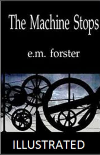 The Machine Stops Illustrated by E.M. Forster | Goodreads