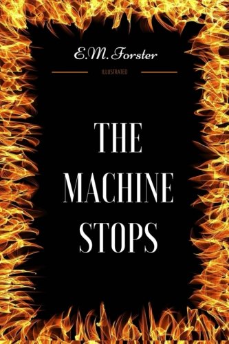 The Machine Stops: By E. M. Forster - Illustrated by E.M. Forster ...