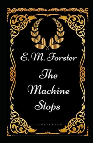 The Machine Stops by E. M. Forster illustrated edition by E.M. Forster ...