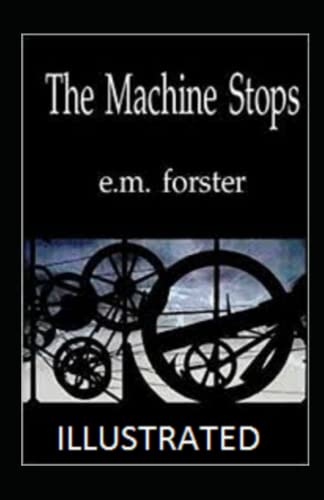 The Machine Stops Illustrated by E.M. Forster | Goodreads