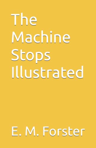 The Machine Stops Illustrated by E.M. Forster | Goodreads