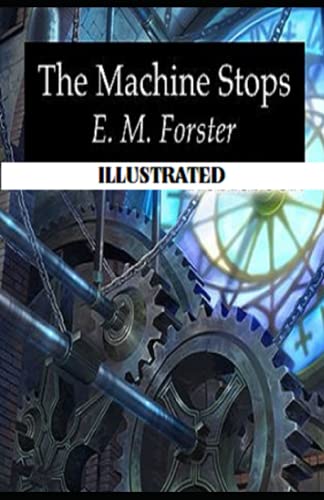 The Machine Stops Illustrated by E.M. Forster | Goodreads