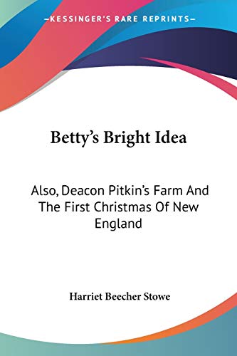 Betty's Bright Idea: Also, Deacon Pitkin's Farm And The First Christmas ...