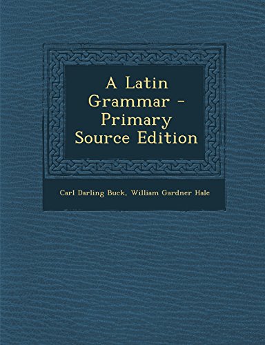A Latin Grammar by Carl Darling Buck | Goodreads