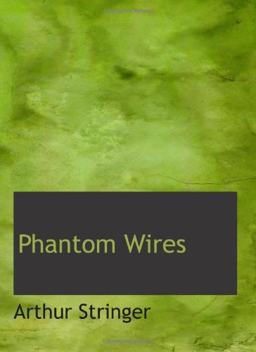 Phantom Wires: A Novel by Arthur Stringer | Goodreads