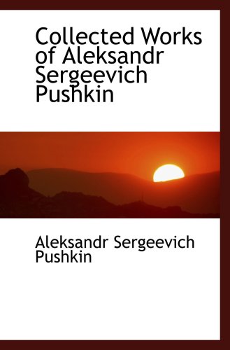 Collected Works of Aleksandr Sergeevich Pushkin by Alexander Pushkin ...