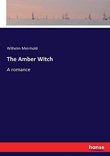 The Amber Witch: A romance by Wilhelm Meinhold | Goodreads