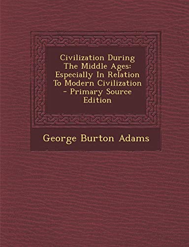 Civilization During The Middle Ages: Especially In Relation To Modern ...