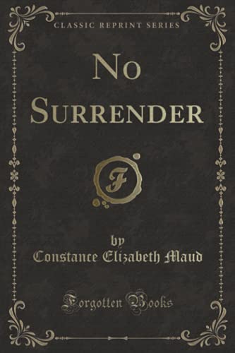 No Surrender (Classic Reprint) by Constance Elizabeth Maud | Goodreads