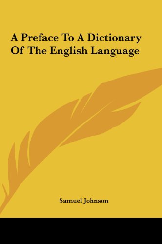 A Preface To A Dictionary Of The English Language by Samuel Johnson ...